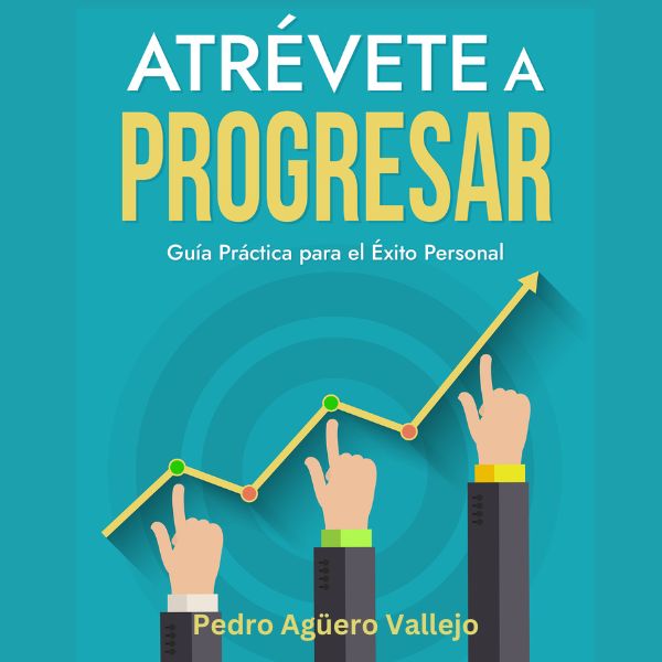 ATREVÉTE A PROGRESAR - Pedro Agüero Vallejo
